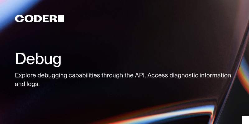 Coder API: Debug Operations | Coder Docs Coder API: Debug Operations | Coder Docs